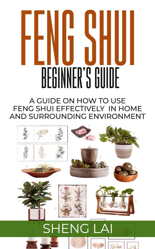 FENG SHUI BEGINNER’S GUIDE: A GUIDE ON HOW TO USE FENG SHUI EFFECTIVELY ...