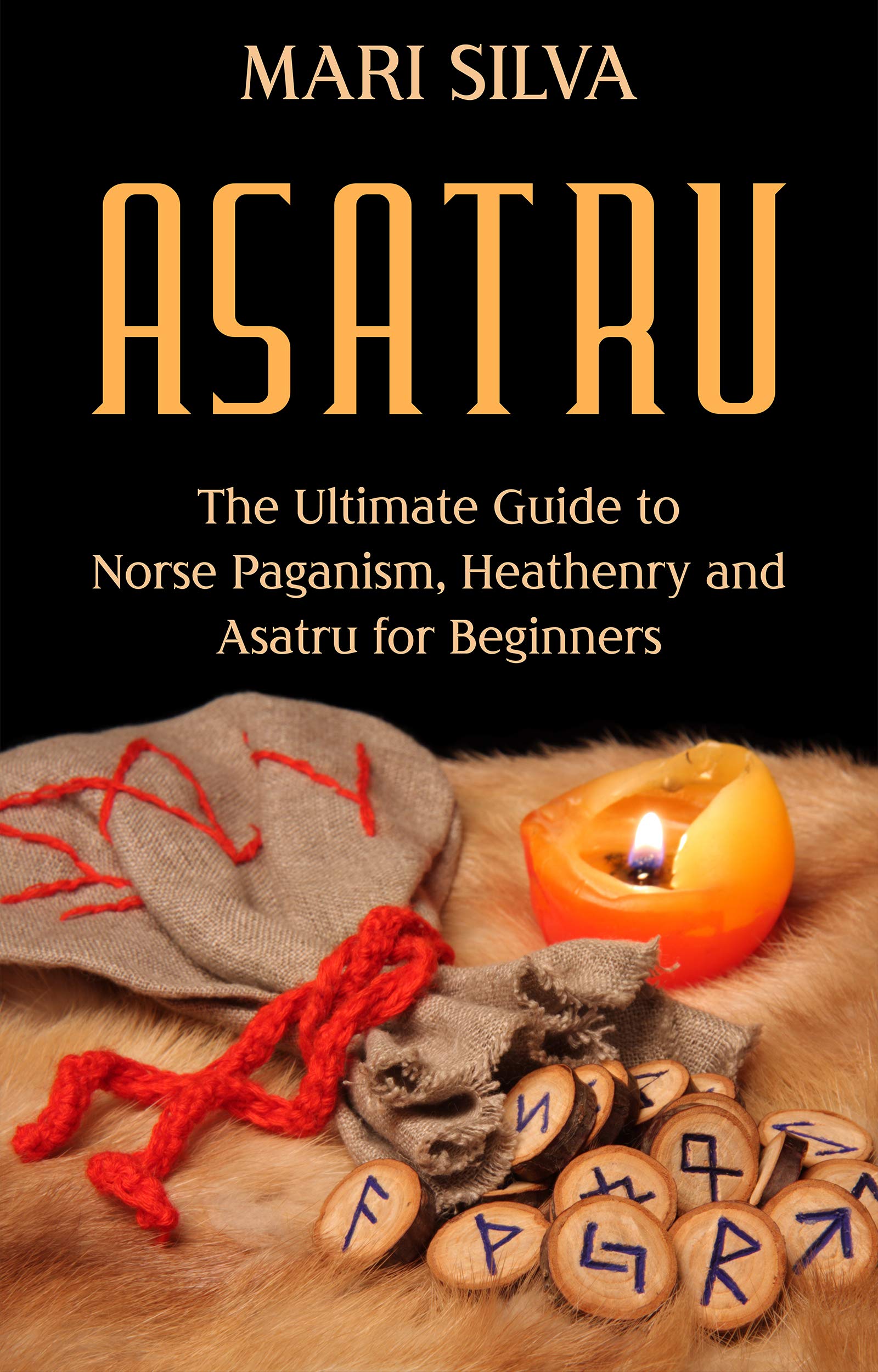 Asatru: The Ultimate Guide to Norse Paganism, Heathenry, and Asatru for ...