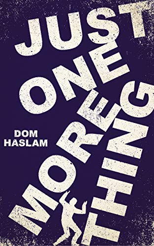 Just One More Thing by Dom Haslam | Goodreads