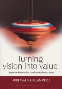 Turning Vision into Value: Corporate Finance for Non-Financial Executives by Mike Ward | Goodreads