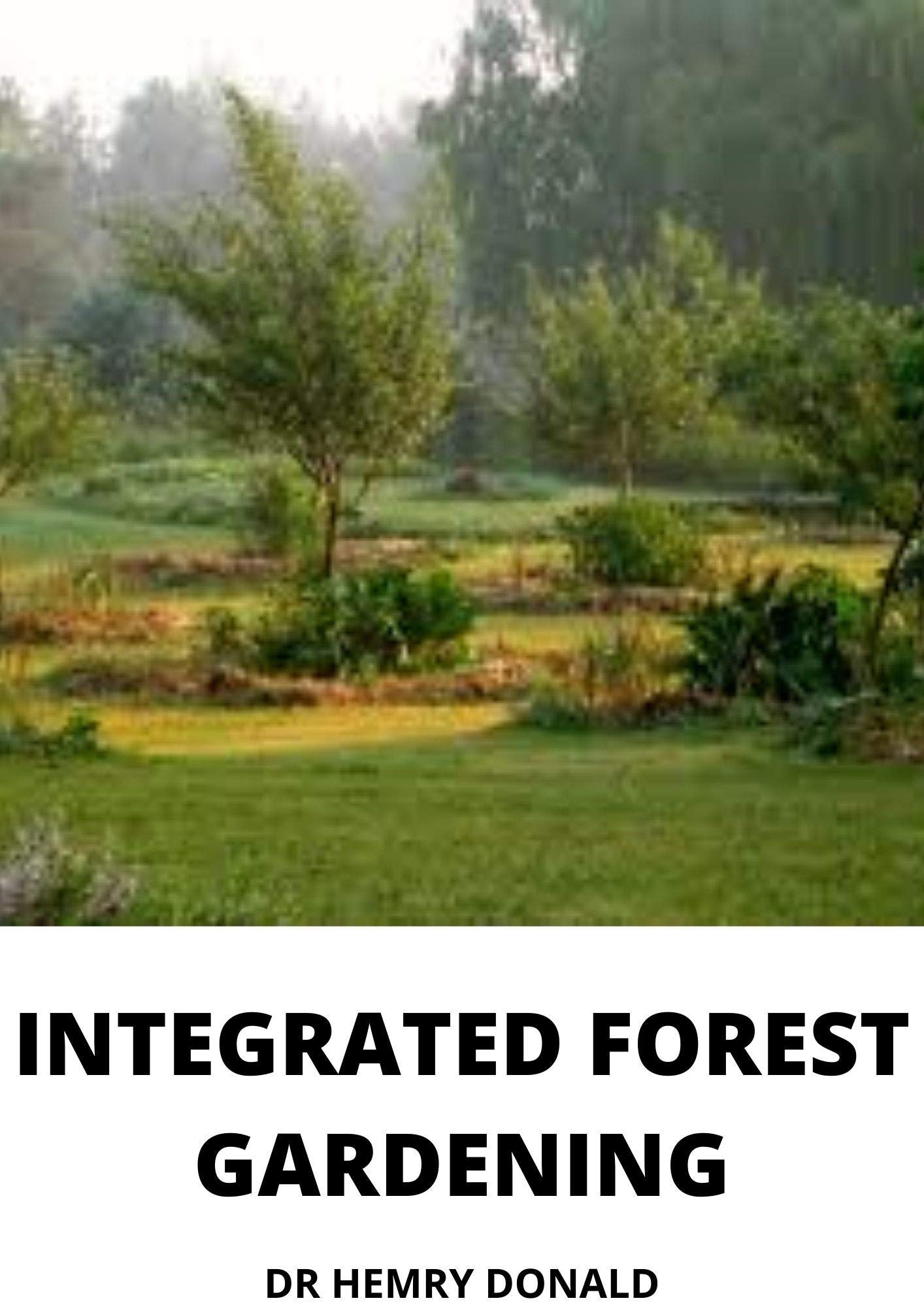 INTEGRATED FOREST GARDENING by Henry Donald | Goodreads