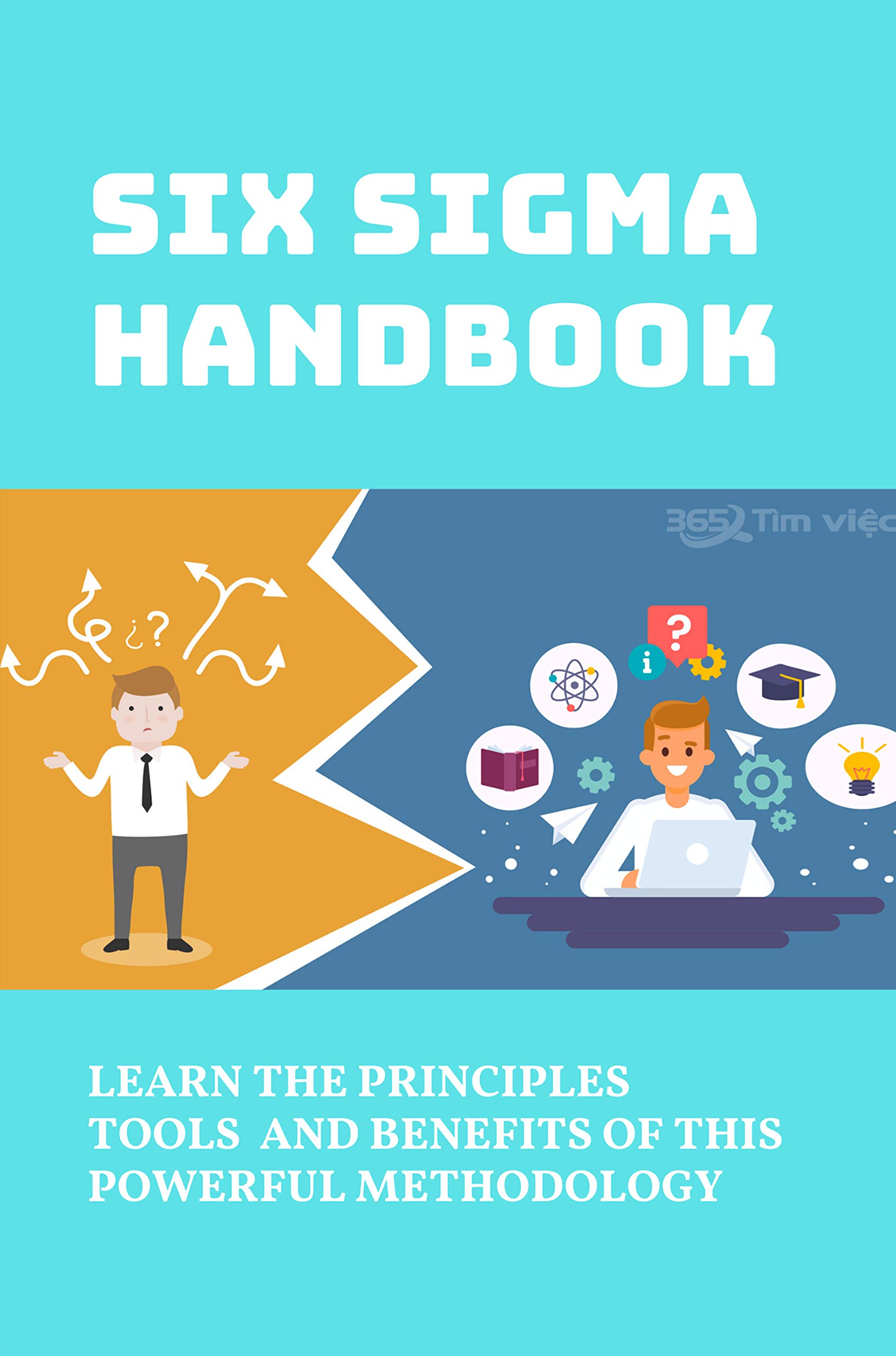 Six Sigma Handbook: Learn The Principles, Tools, And Benefits Of This Powerful Methodology ...