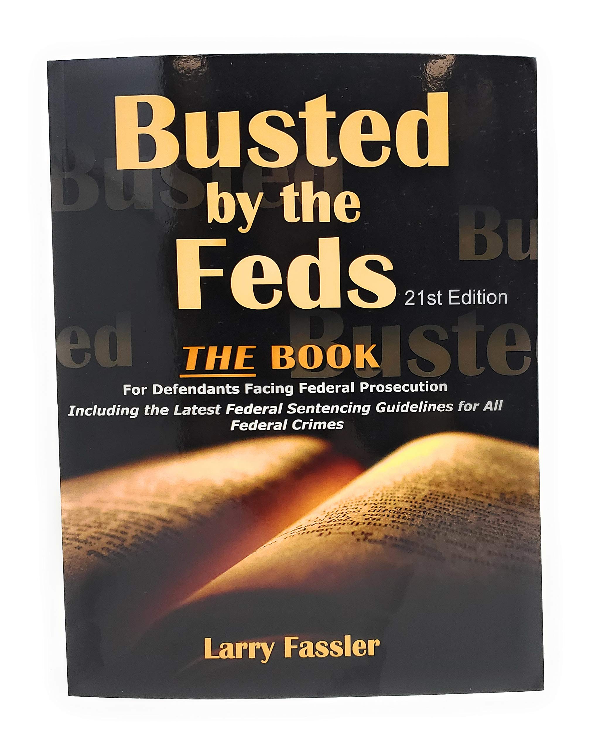 Busted by the Feds 2021 21st Edition THE FIRST STEP ACT, The Book for ...