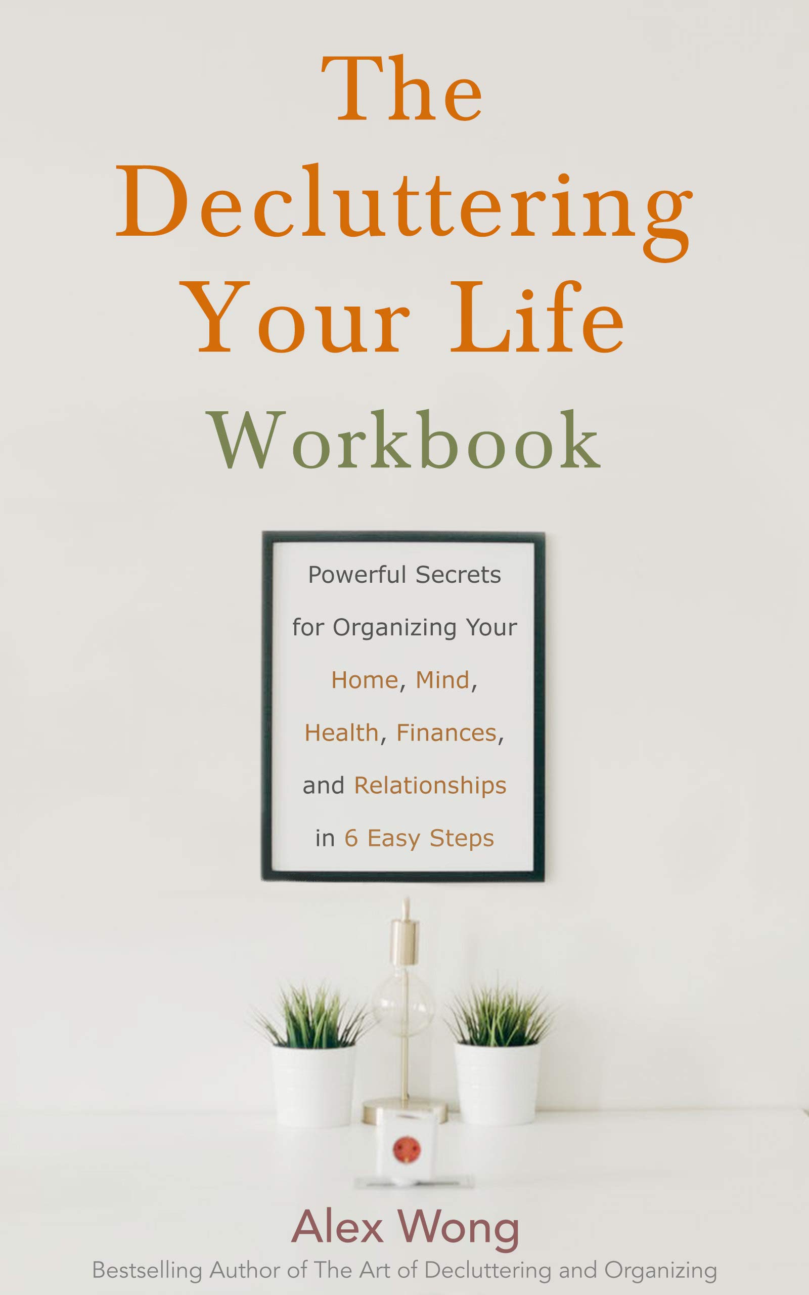The Decluttering Your Life Workbook: The Secrets of Organizing Your ...