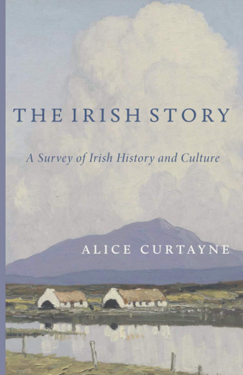 The Irish Story: A Survey of Irish History and Culture by Alice ...
