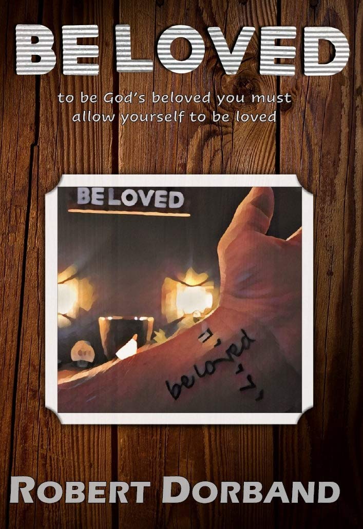 be loved: to be God’s beloved you must allow yourself to be loved by ...