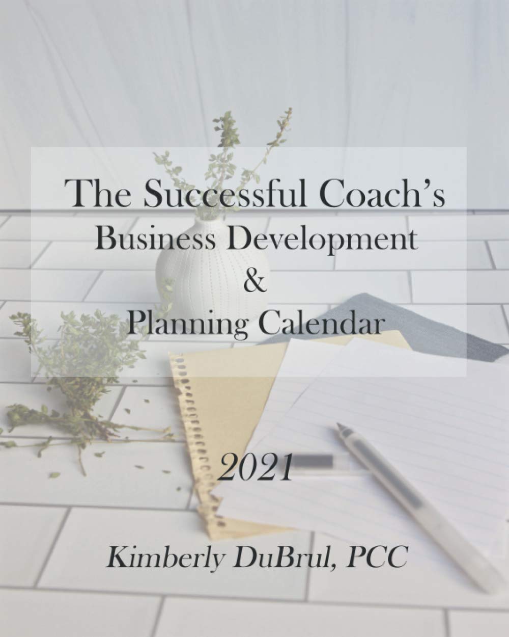 The Successful Coach's Business Development and Planning Calendar 2021 ...