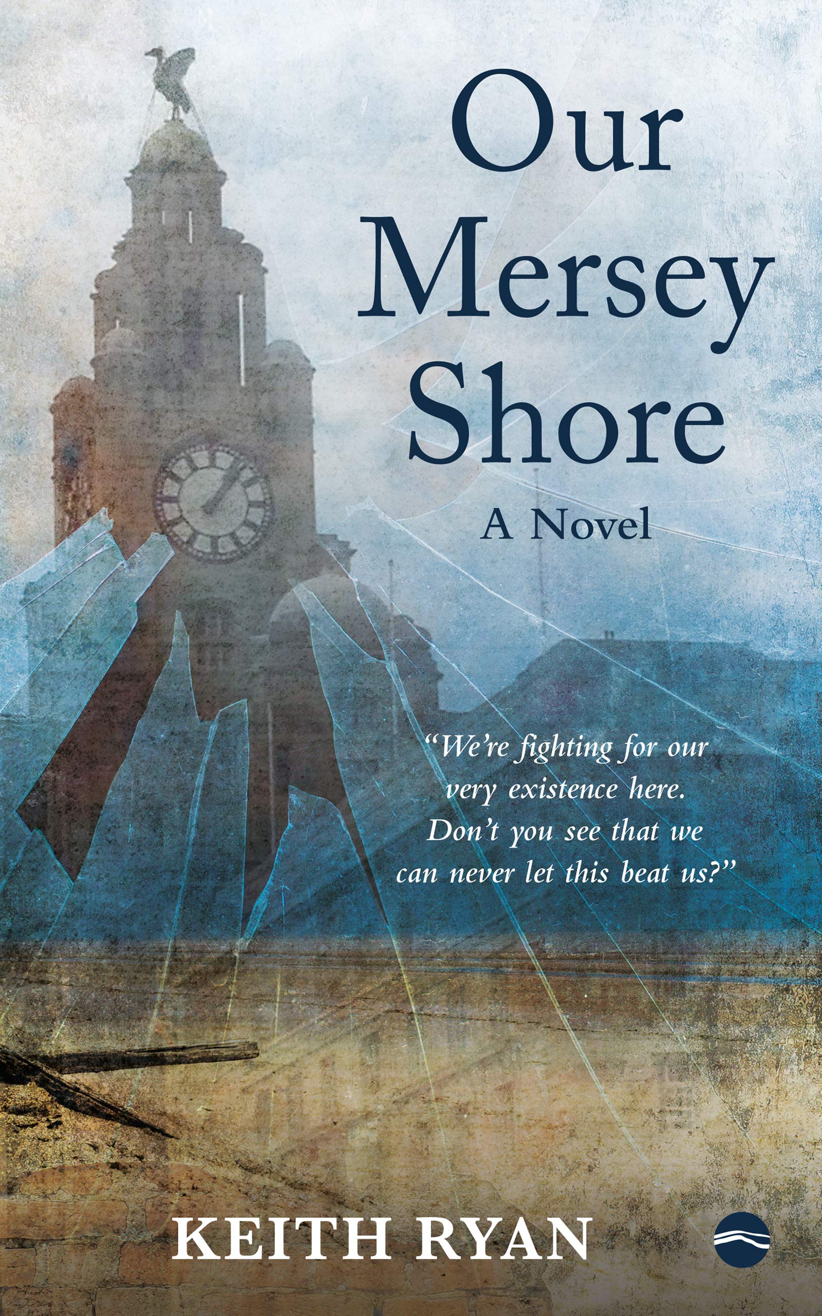 Our Mersey Shore: A Novel by Keith Ryan | Goodreads