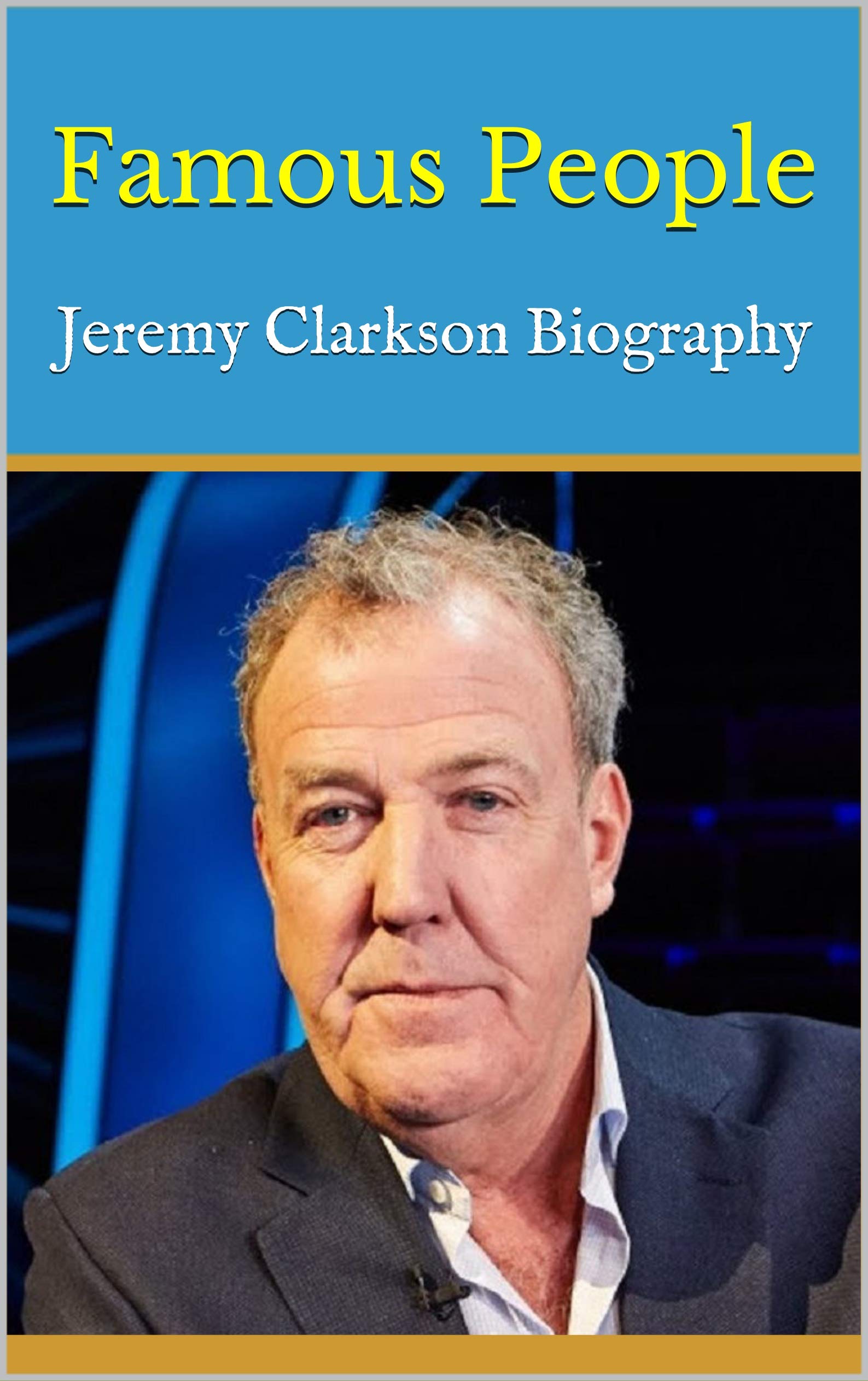 Famous People: Jeremy Clarkson Biography by Letitia | Goodreads