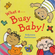 What a Busy Baby! by Rebecca Patterson | Goodreads