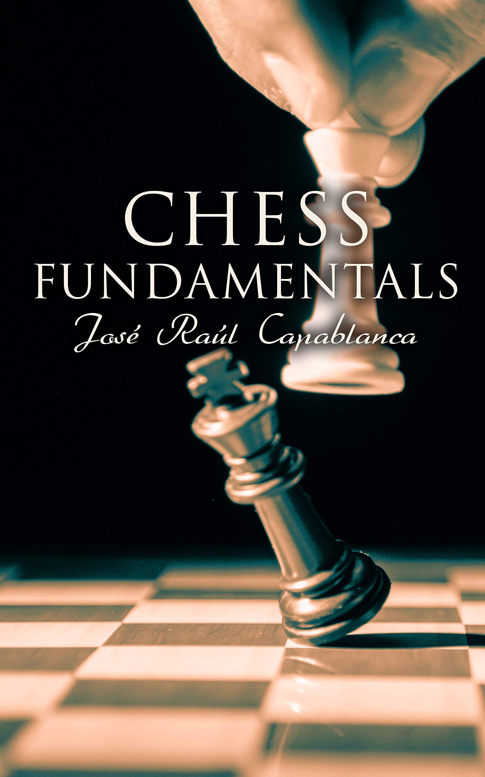 Chess Fundamentals: Theory, Strategy and Principles of Chess by José ...