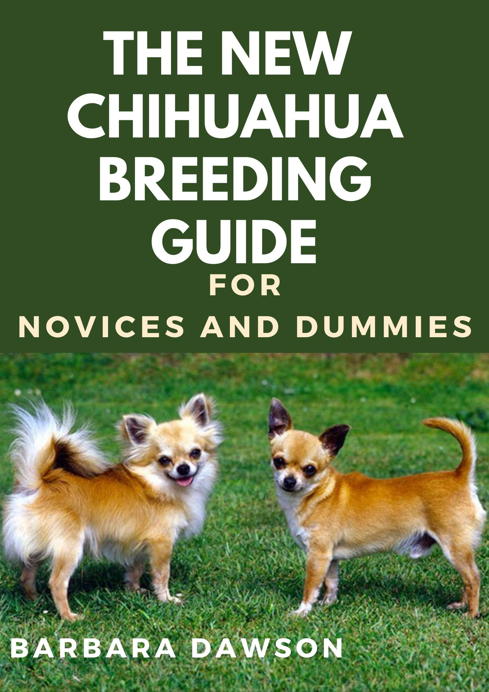 The New Chihuahua Breeding Guide For Novices And Dummies by Barbara ...