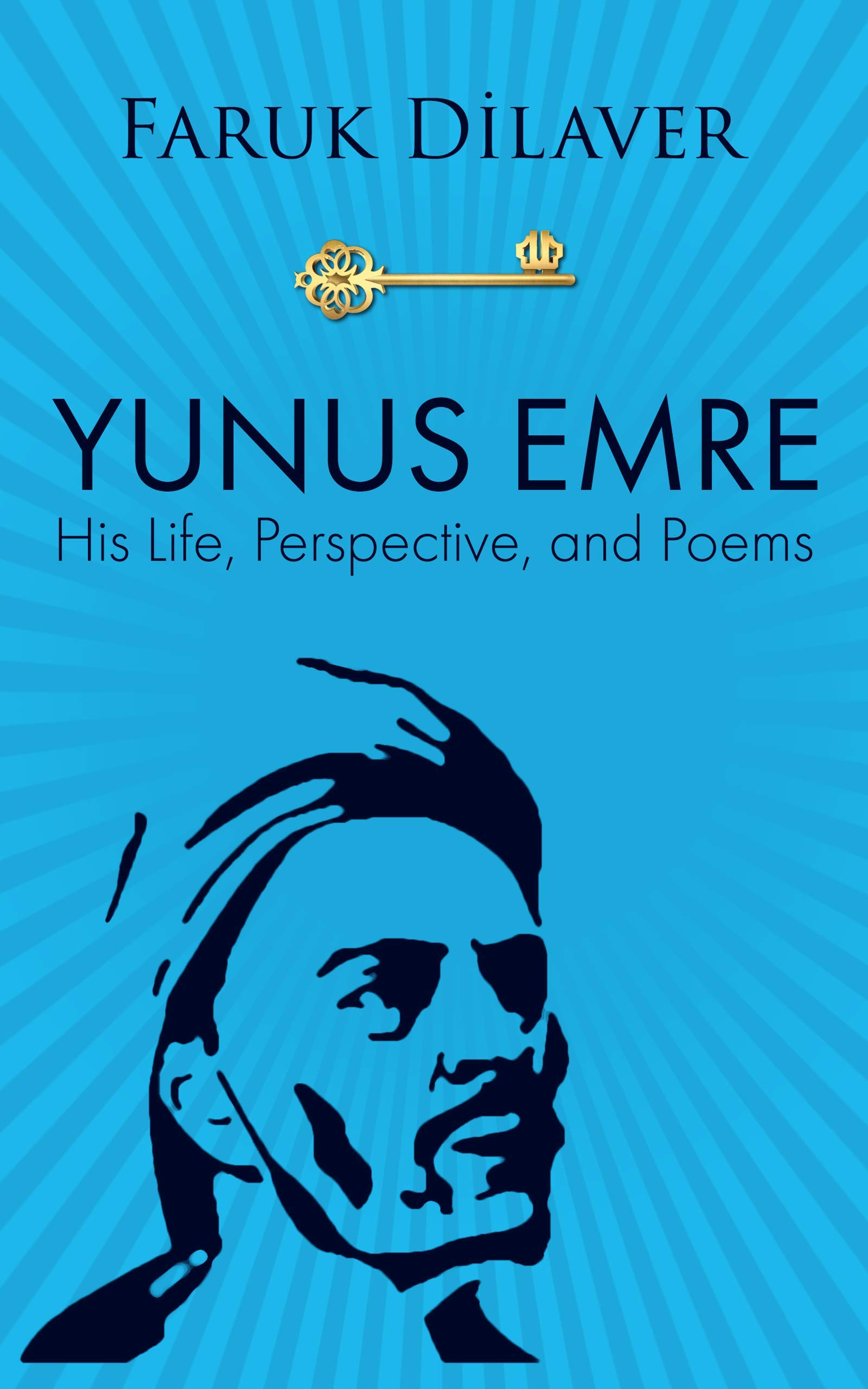 Yunus Emre: Life, Perspective, and Poems by Faruk Dilaver | Goodreads