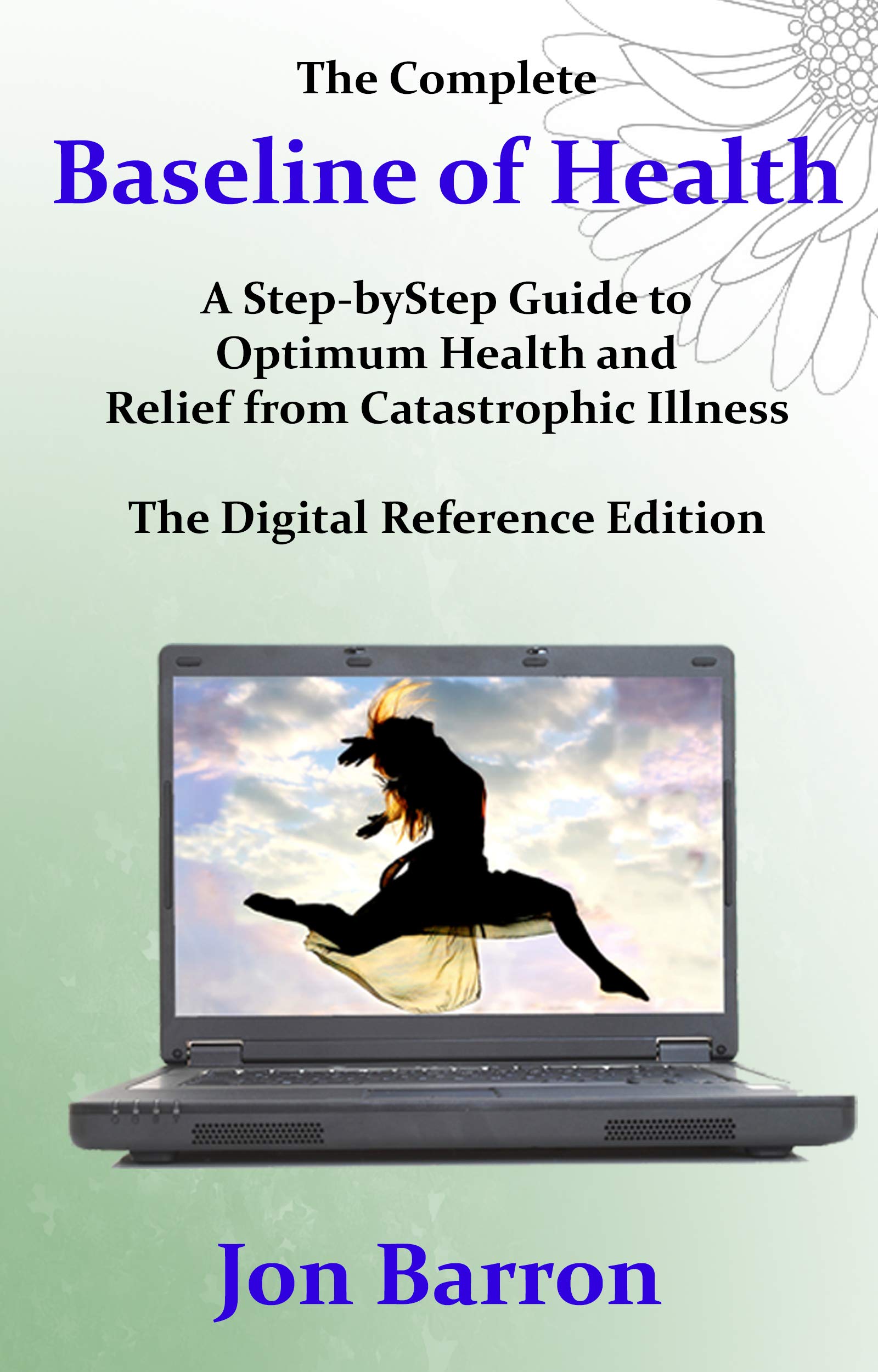 The Complete Baseline of Health: The Digital Reference Edition: A Step-by-Step Guide to Optimum ...