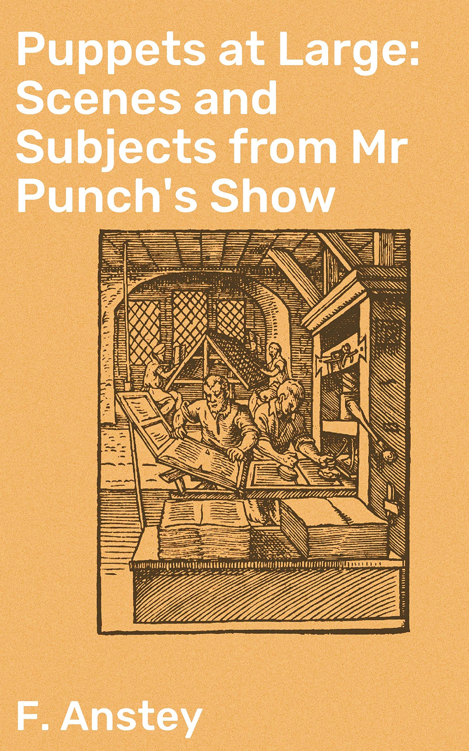 Puppets at Large: Scenes and Subjects from Mr Punch's Show: Unveiling ...