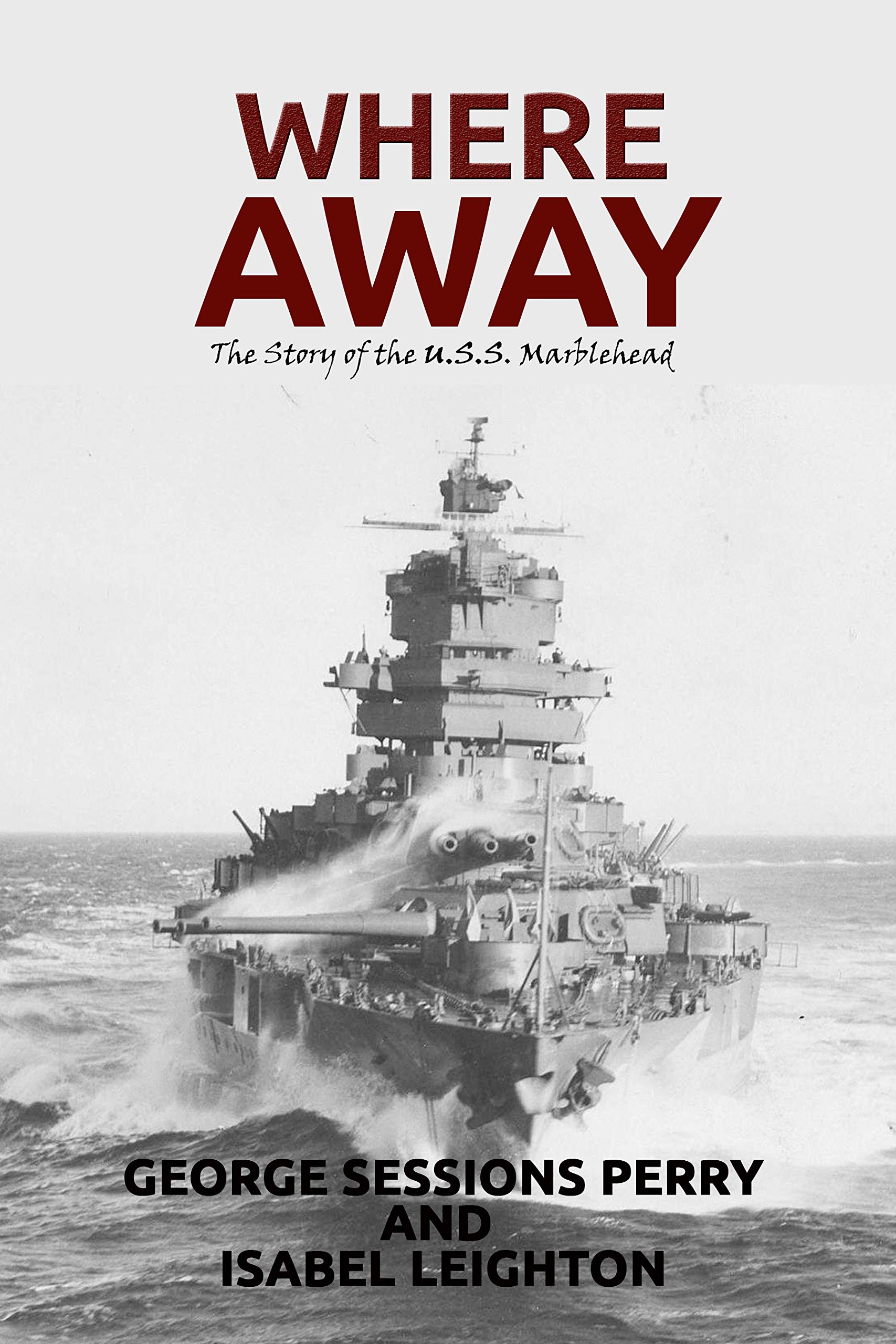 Where Away (Illustrated): The Story of the USS Marblehead by George ...
