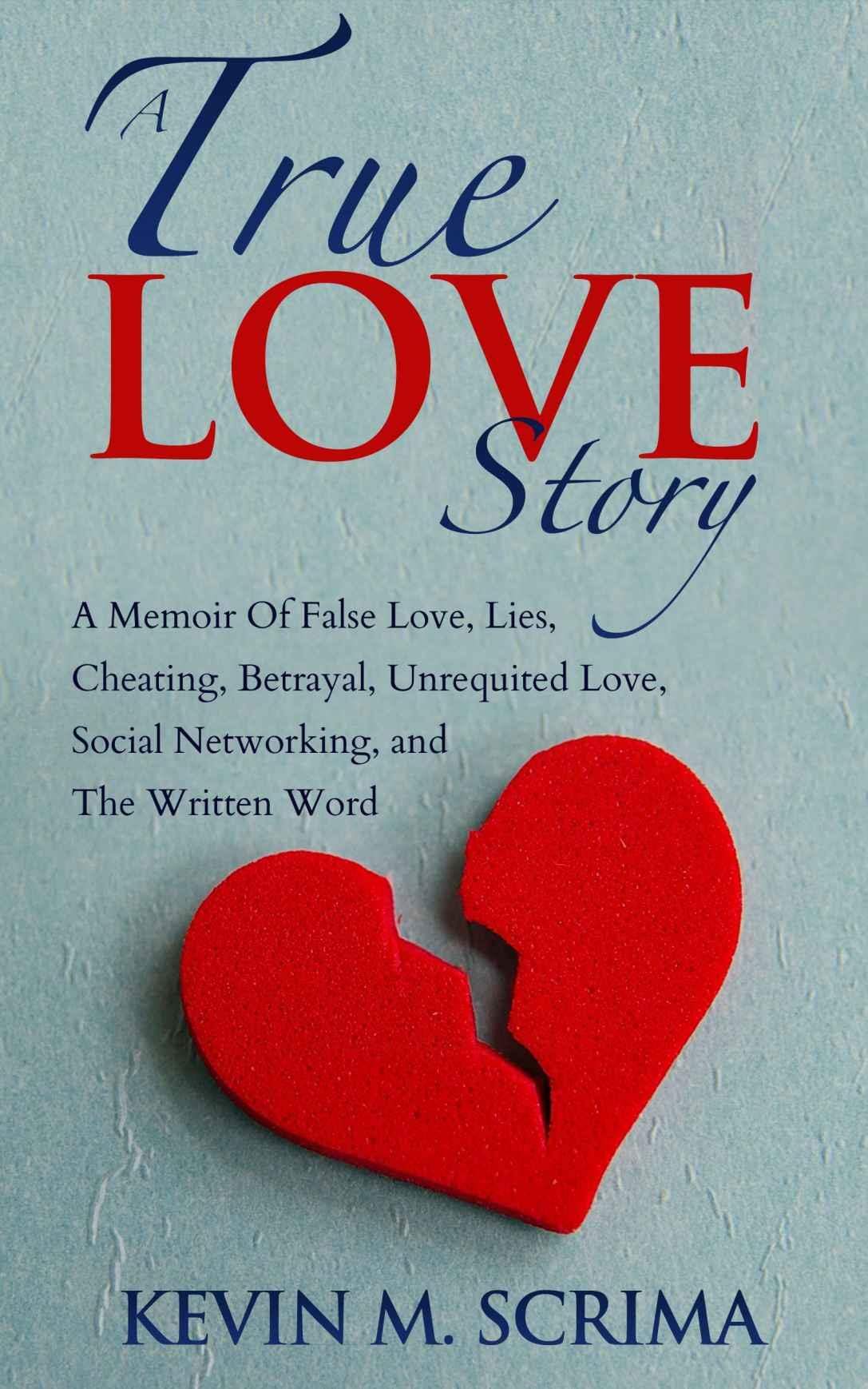 A True Love Story:: A Memoir of False Love, Lies, Cheating, Betrayal ...