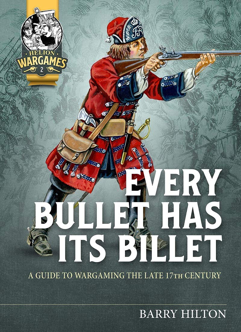 Every Bullet has its Billet: A Guide to Wargaming the Late 17th Century ...
