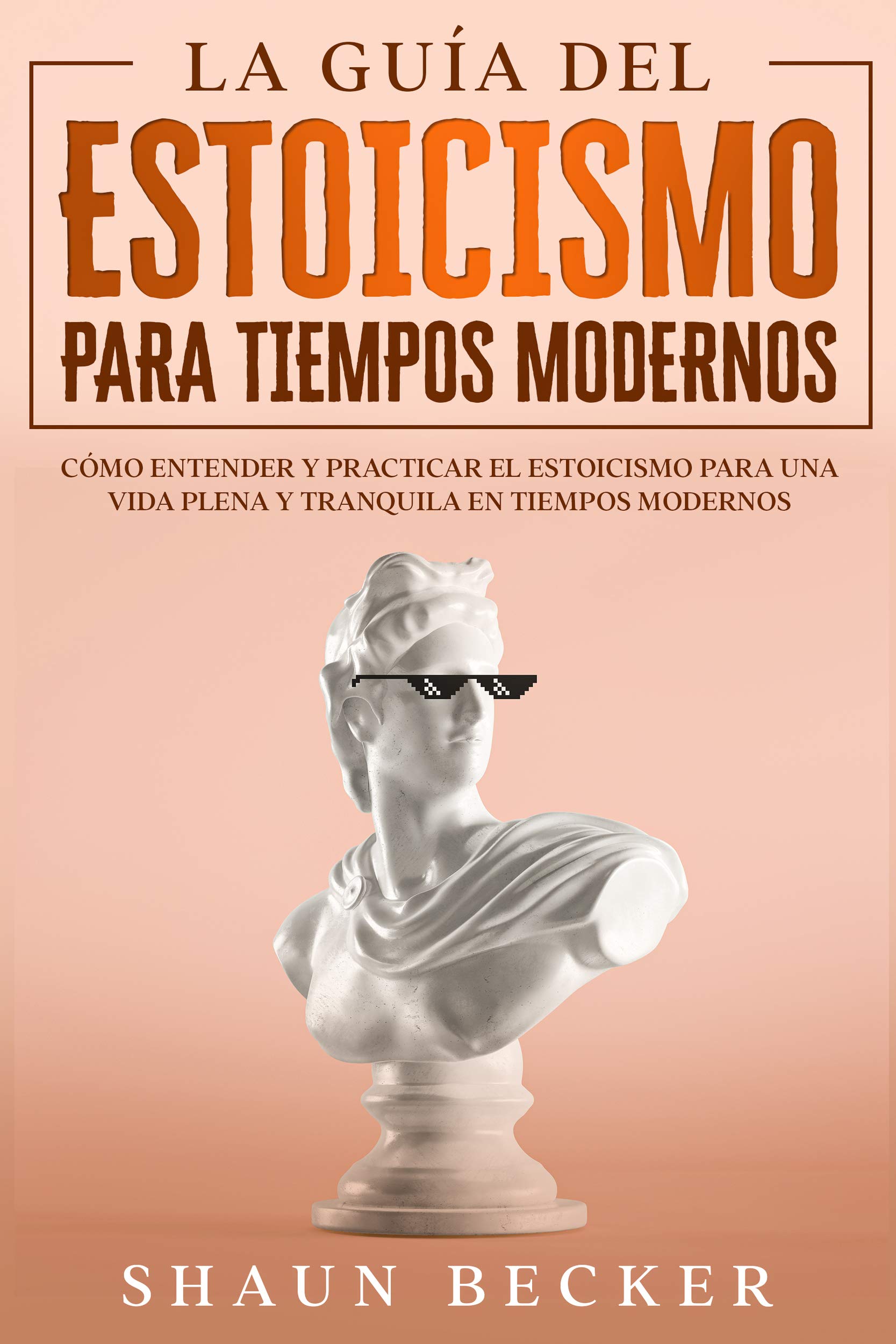 La Guía del Estoicismo para Tiempos Modernos: Cómo entender y practicar ...