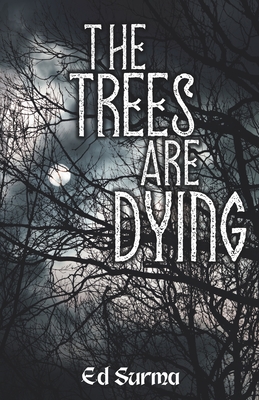 The Trees Are Dying by Ed Surma | Goodreads