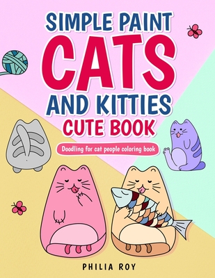 Simple Paint Cats and Kitties cute book: Doodling for cats people ...