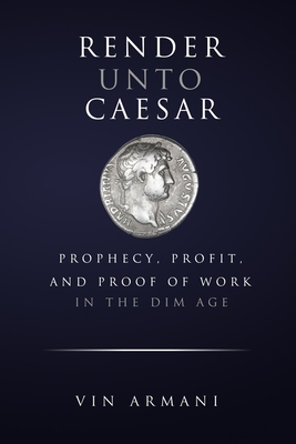 Render Unto Caesar: Prophecy, Profit, and Proof Of Work in The Dim Age ...