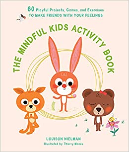 The Mindful Kids Activity Book: 60 Playful Projects, Games, and ...