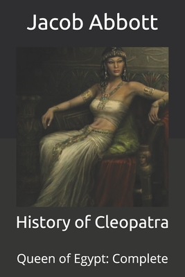 History of Cleopatra: Queen of Egypt: Complete by Jacob Abbott | Goodreads