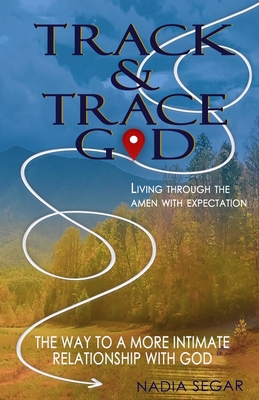 Track and Trace God: Living Through the Amen with Expectation by Nadia ...