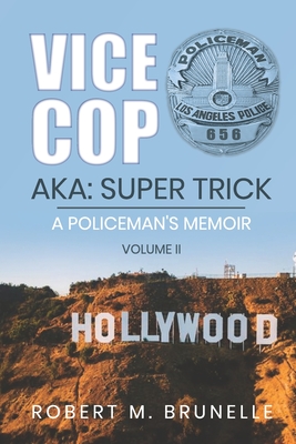 VICE COP-AKA: Super Trick: A Policeman's Memoir - Volume II by Robert M ...