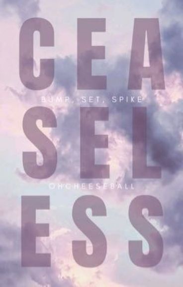 Ceaseless (Bump, Set, Spike Series, #3) by OhCheeseball | Goodreads