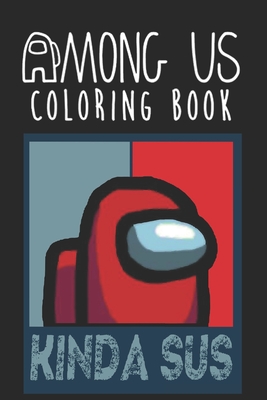 Among Us Coloring Book kinda sus: kinda sus Among Us Coloring Book ...