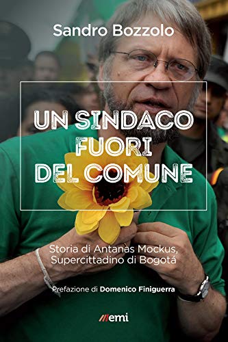 Un sindaco fuori del comune: La democrazia partecipativa esiste. Storia di Antanas Mockus ...