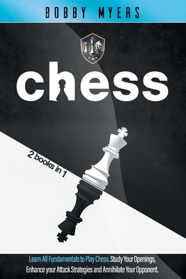 CHESS: 2 Books in 1: Learn All Fundamentals To Play Chess Study Your ...