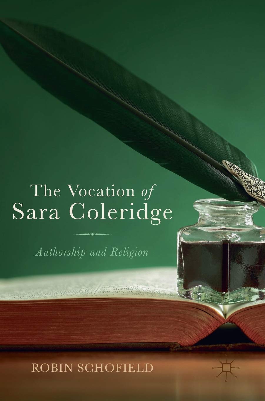The Vocation of Sara Coleridge: Authorship and Religion by Robin ...