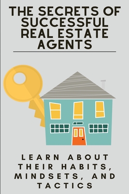 The Secrets Of Successful Real Estate Agents: Learn About Their Habits ...