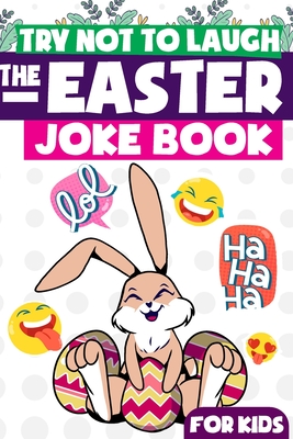 Try Not To Laugh The Easter Joke Book For Kids: Interactive Hilarious ...