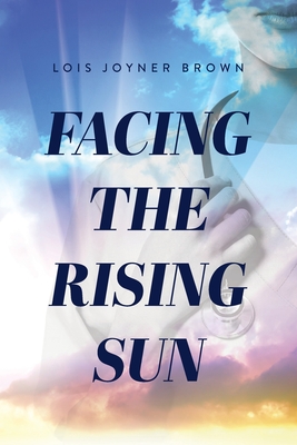 Facing The Rising Sun by Lois V Brown | Goodreads