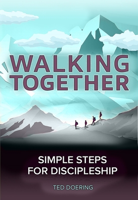 Walking Together: Simple Steps For Discipleship by Ted Doering | Goodreads