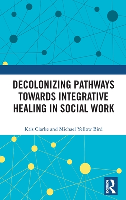 Decolonizing Pathways towards Integrative Healing in Social Work by ...