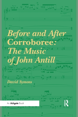 Before and After Corroboree: The Music of John Antill by David Symons ...