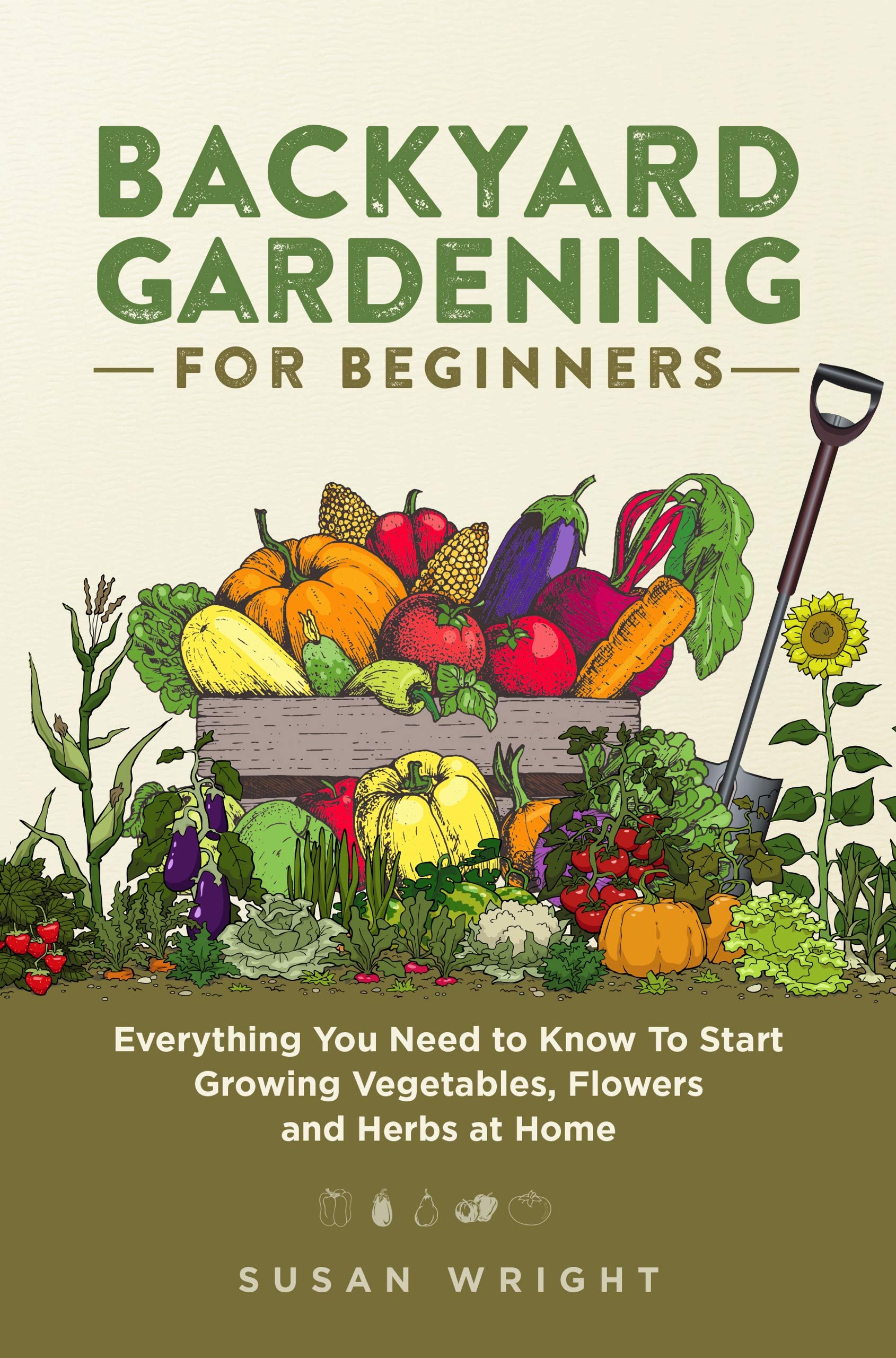 Backyard Gardening for Beginners: Everything You Need to Know To Start ...