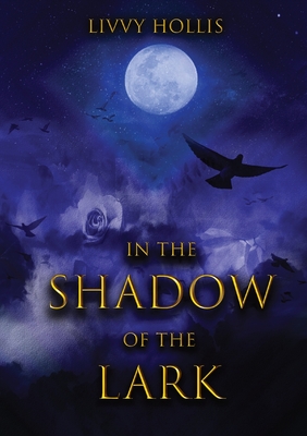 In the Shadow of the Lark by Livvy Hollis | Goodreads