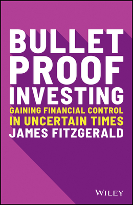 Bulletproof Investing: Gaining Financial Control in Uncertain Times by ...