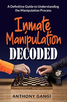 Inmate Manipulation Decoded: A Definitive Guide to Understanding the ...