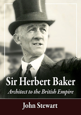 Sir Herbert Baker: Architect to the British Empire by John Stewart ...