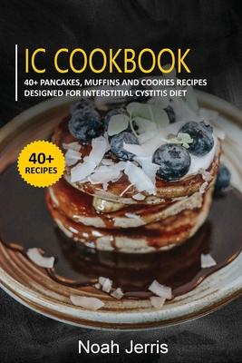 IC Cookbook: 40+ Pancakes, muffins and Cookies recipes designed for ...