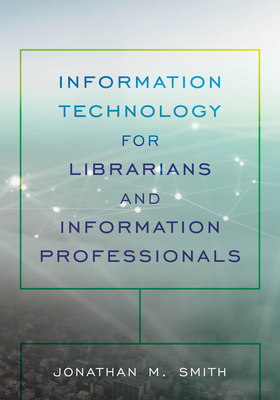 Information Technology for Librarians and Information Professionals by ...