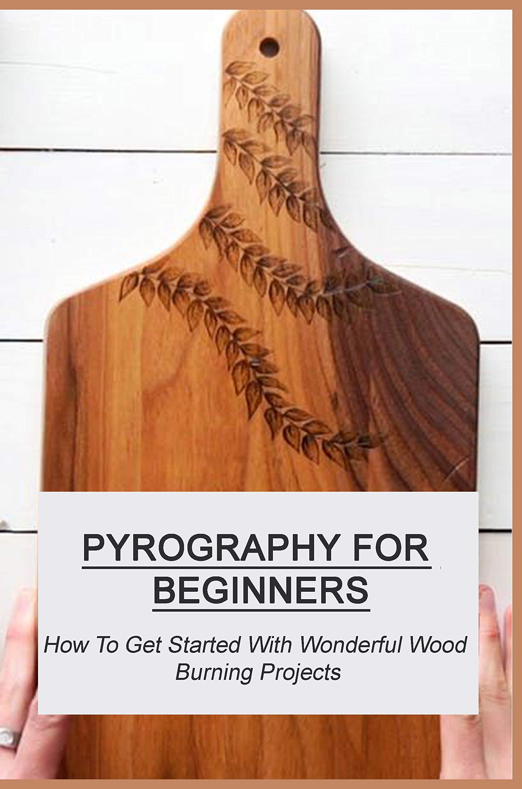 Pyrography For Beginners: How To Get Started With Wonderful Wood ...