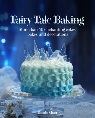 Fairy Tale Baking: More than 50 Enchanting Cakes, Bakes, and ...